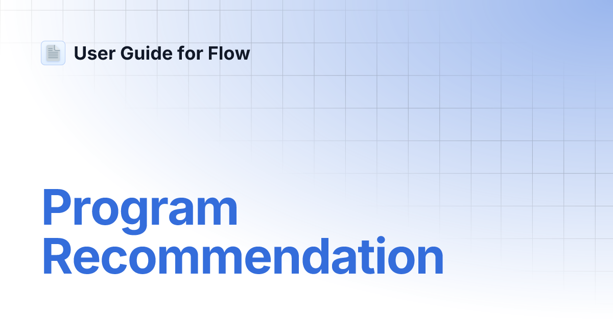 Program Recommendation | User Guide for Flow