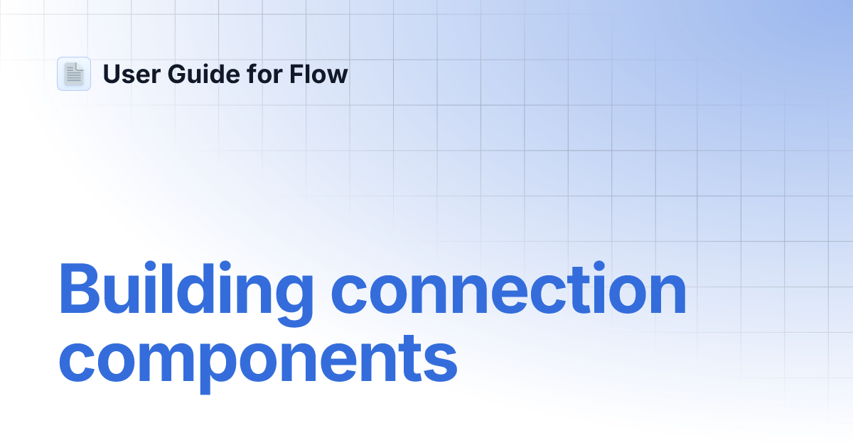 Building connection components | User Guide for Flow