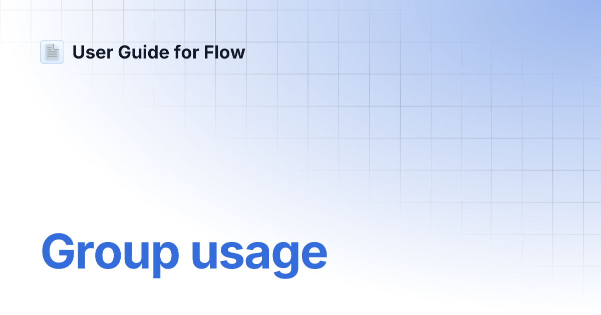 Group usage | User Guide for Flow