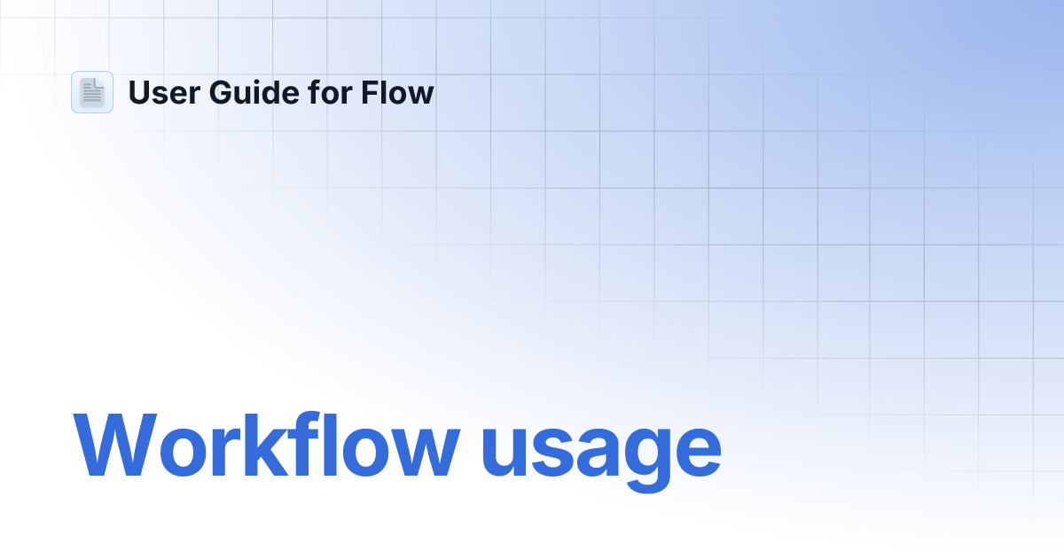 Workflow usage | User Guide for Flow